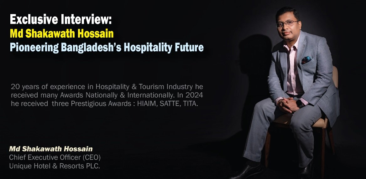 Exclusive Interview: Md Shakawath Hossain - Pioneering Bangladesh’s Hospitality Future ...